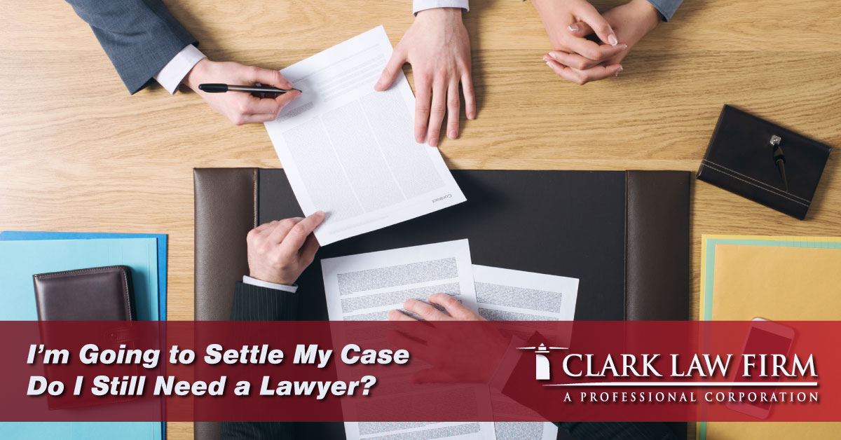 I’m Going to Settle My Case - Do I Still Need a Lawyer? | Clark Law Firm