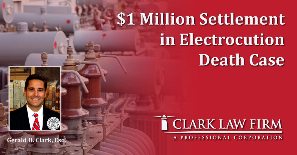 $1M Electrocution Death | Clark Law Firm, PC