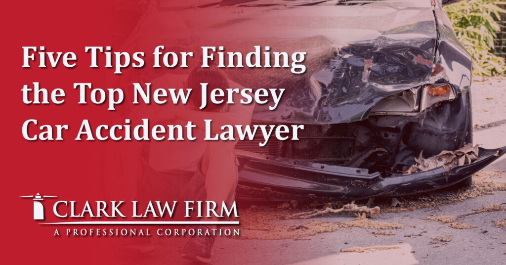 5 Tips for Finding the Top NJ Car Accident Lawyer | Clark Law Firm